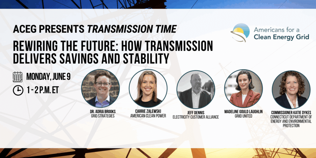 ACEG Transmission Time Webinar: Rewiring the Future: How Transmission Delivers Savings and Stability